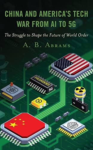 China and America’s Tech War from AI to 5G: The Struggle to Shape the ...