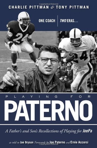 Playing for Paterno: One Coach, Two Eras: a Father and Son's Personal ...
