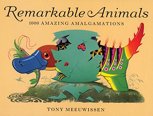 Remarkable Animals: 1000 Amazing Amalgamations: Meeuwissen, Tony ...