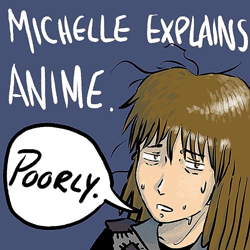Amazon.com: Michelle Explains Anime, Poorly : Michelle Antisocial ...