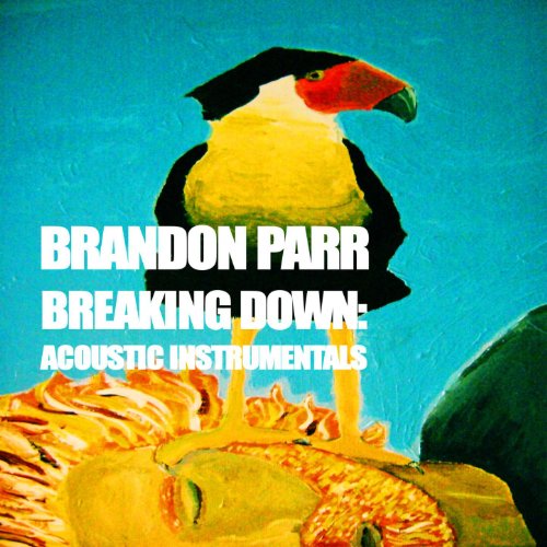 Play Breaking Down: Acoustic Instrumentals by Brandon Parr on Amazon Music