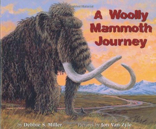 A Woolly Mammoth Journey: Miller, Debbie S., Zyle, Jon Van ...