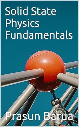 Amazon.com: Solid State Physics Fundamentals eBook : Barua, Prasun: Books