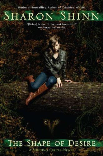 The Shape of Desire (A Shifting Circle Novel): Shinn, Sharon ...