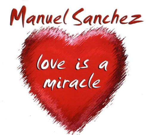 Sanchez, Manuel - Love Is a Miracle - Amazon.com Music