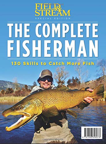Field & Stream The Complete Fisherman: 130 Skills to Catch More Fish ...