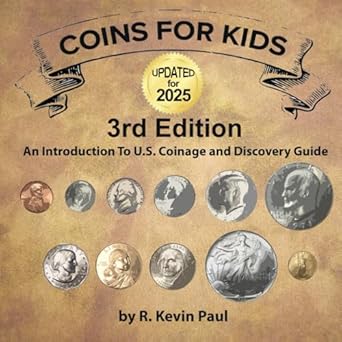 Coins For Kids, 3rd Ed.: An Introduction to U.S. Coinage and Discovery ...