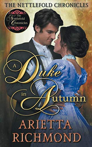 A Duke in Autumn: Clean Regency Romance (The Nettlefold Chronicles): Richmond, Arietta ...