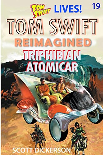 Tom Swift Lives! Triphibian Atomicar (Tom Swift reimagined): Dickerson ...