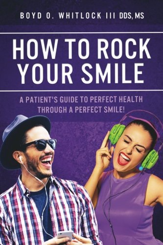 How To Rock Your Smile: A Patient's Guide to Perfect Health through a ...