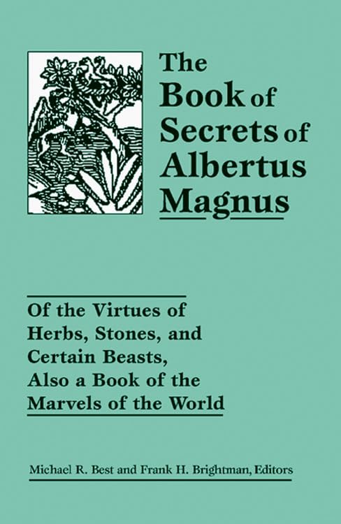 The Book of Secrets of Albertus Magnus: Of the Virtues of Herbs, Stones ...