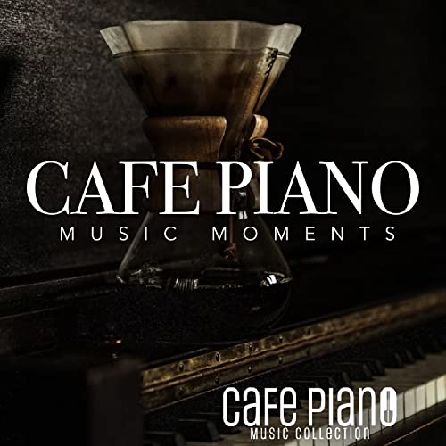 Amazon MusicでCafe Piano Music CollectionのCafe Piano Music Momentsを再生する