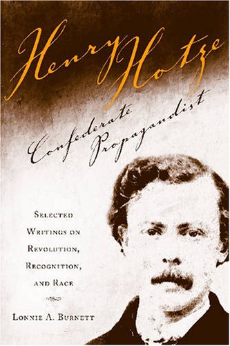 Henry Hotze, Confederate Propagandist: Selected on Revolution ...