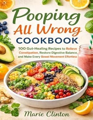 You've Been Pooping All Wrong: How to Make Your Bowel Movements a Joy ...