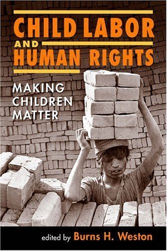Child Labor And Human Rights: Making Children Matter: Weston, Burns H ...