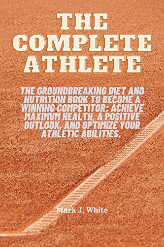 Amazon.com: The Complete Athlete: The Groundbreaking Diet and Nutrition ...