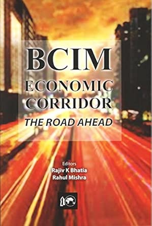 BCIM-Economic Corridor: The Road Ahead: Rajiv K Bhatia: 9788182748439 ...