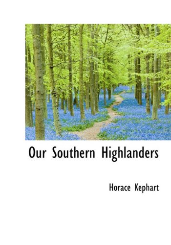 Our Southern Highlanders: Kephart, Horace: 9781117389394: Amazon.com: Books