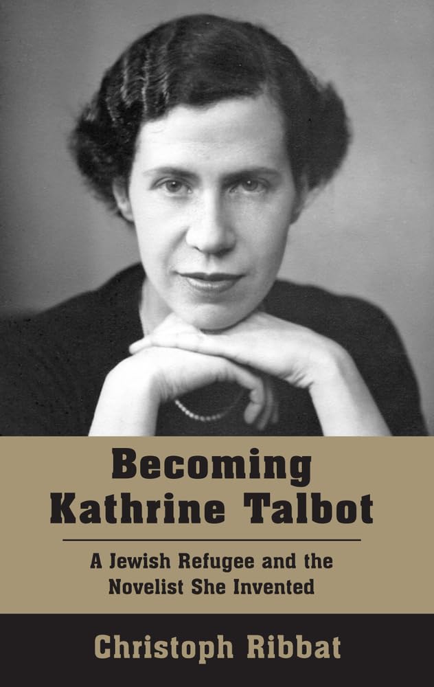 Buy Becoming Kathrine Talbot: A Jewish Refugee and the Novelist She ...