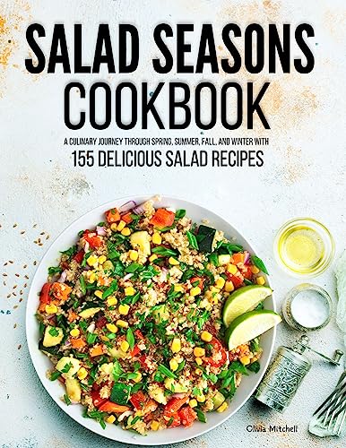 Salad Seasons Cookbook: A Culinary Journey Through Spring, Summer, Fall ...