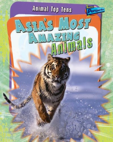 Asia's Most Amazing Animals (Animal Top Tens): Ganeri, Anita ...