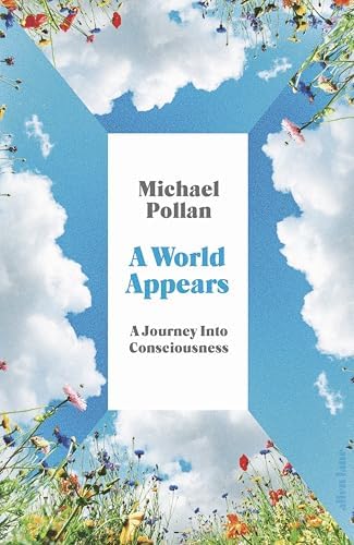 A World Appears: A Journey Into Consciousness : Pollan, Michael: Amazon ...