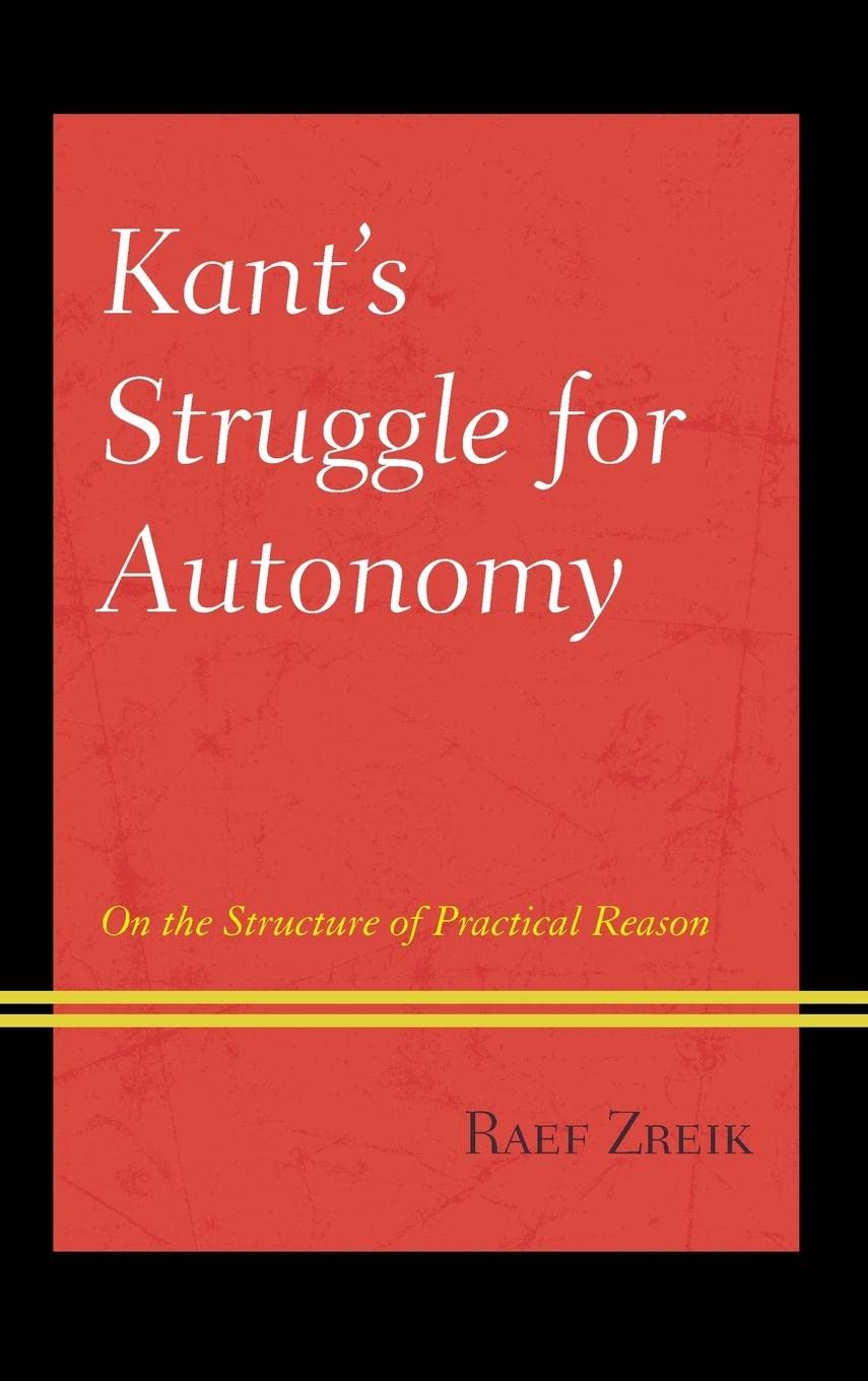 Kant's Struggle for Autonomy: On the Structure of Practical Reason ...