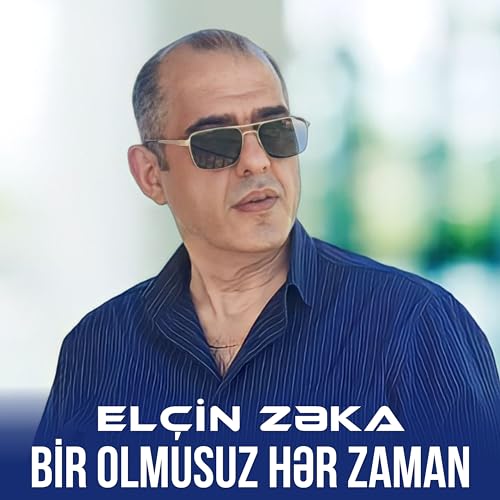 Écouter Bir Olmusuz Hər Zaman par Elcin Zeka sur Amazon Music Unlimited