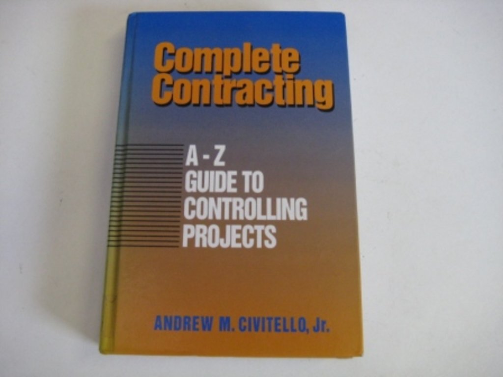 Buy Complete Contracting: A to Z Guide to Controlling Projects Book ...