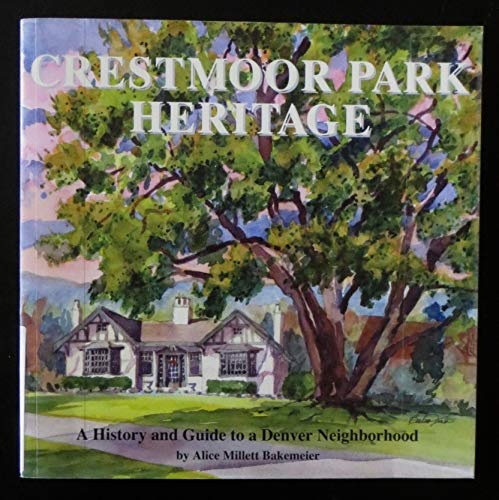 Crestmoor Park Heritage: A History and Guide to a Denver Neighborhood ...