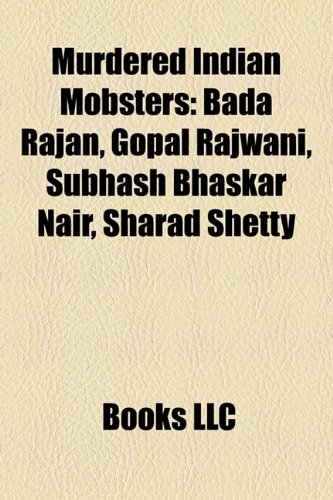 Murdered Indian Mobsters: Bada Rajan, Gopal Rajwani, Subhash Bhaskar ...