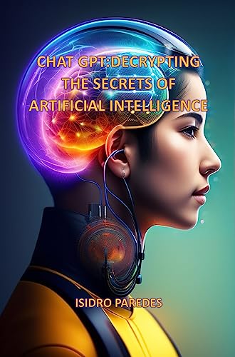 CHATGPT: DECRYPTING THE SECRETS OF ARTIFICIAL INTELLIGENCE: ENGLISH VERSION eBook : PAREDES ...