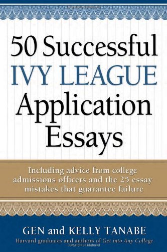 50 Successful Ivy League Application Essays: Tanabe, Gen, Tanabe, Kelly ...