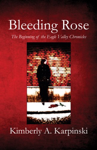 Bleeding Rose: The Beginning of the Eagle Valley Chronicles: Karpinski ...