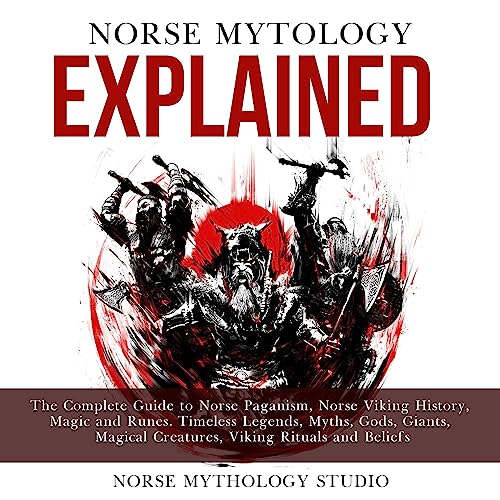 Norse Mythology Explained: The Complete Guide to Norse Paganism, Norse ...