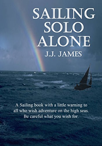 Sailing Solo Alone: A yachting novel with a warning to anyone foolish ...