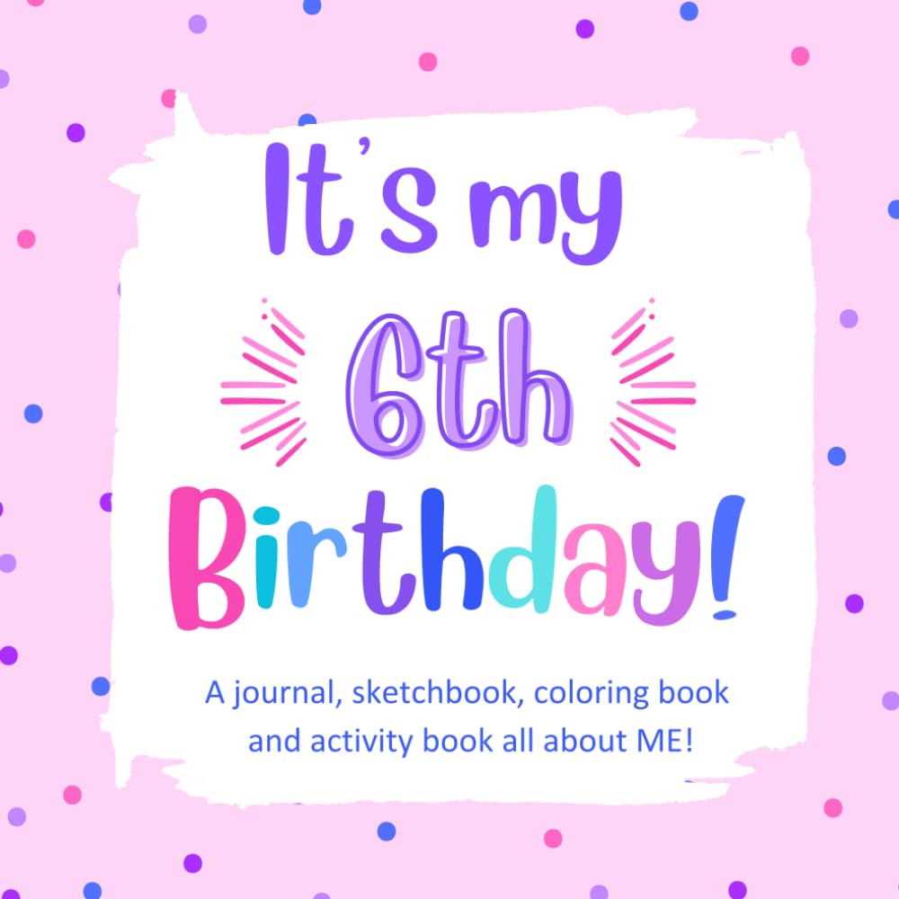 It's My 6th Birthday!: A Fun, Keepsake Birthday Book for a 6 Year Old ...
