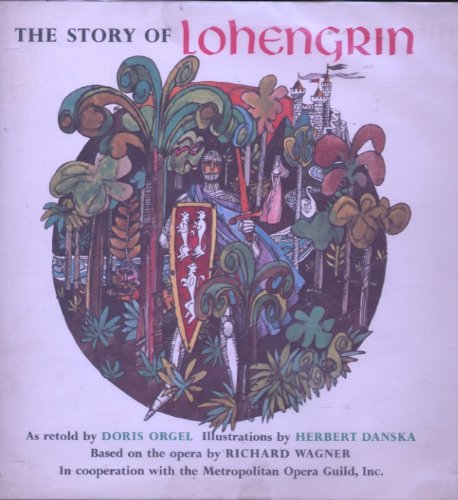 The Story of Lohengrin; the Knight of the Swan: Orgel, Doris, Herbert ...
