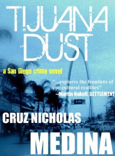 Amazon.com: Tijuana Dust (San Diego Crime) eBook : Medina, Cruz ...