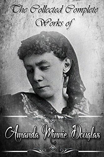 The Collected Complete Works of Amanda Minnie Douglas (Huge Collection ...