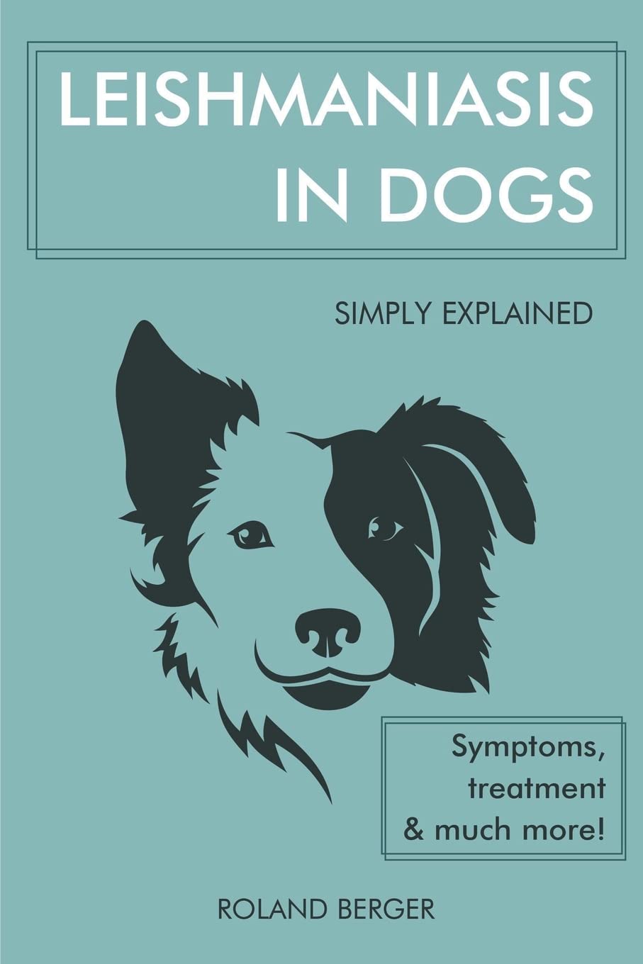 Buy Leishmaniasis in Dogs simply explained - Symptoms, and much more ...