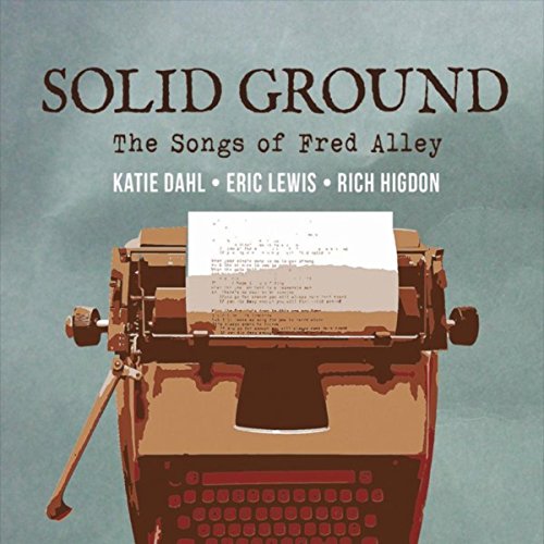 Play Solid Ground: The Songs of Fred Alley by Katie Dahl, Eric Lewis ...