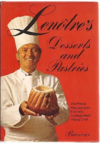 Lenotre's Desserts and Pastries: 201 Prized Recipes from France's ...