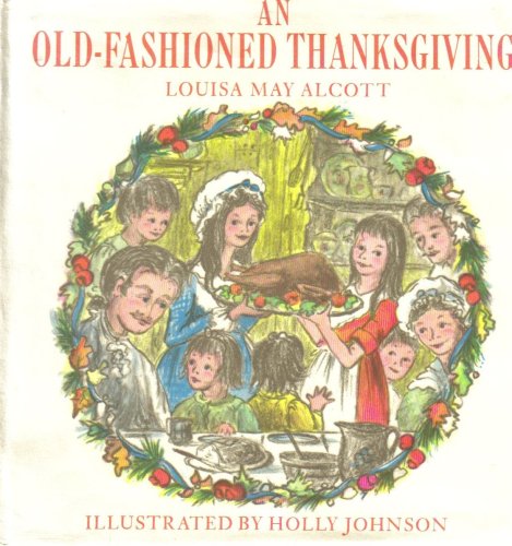 An Old-Fashioned Thanksgiving: Louisa May Alcott, Holly Johnson: Amazon ...