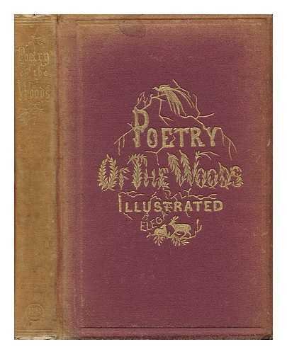 Poetry of the Woods: Passages from the Poets Descriptive of Forest ...
