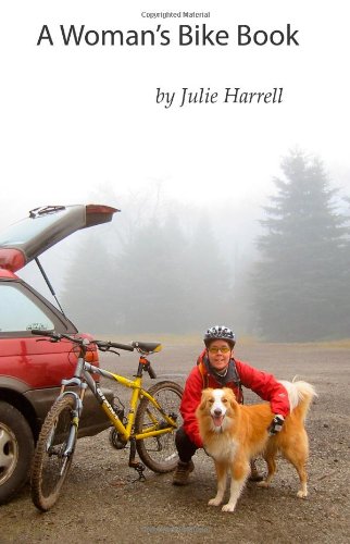 A Woman's Bike Book: Julie Harrell: 9780981877730: Amazon.com: Books