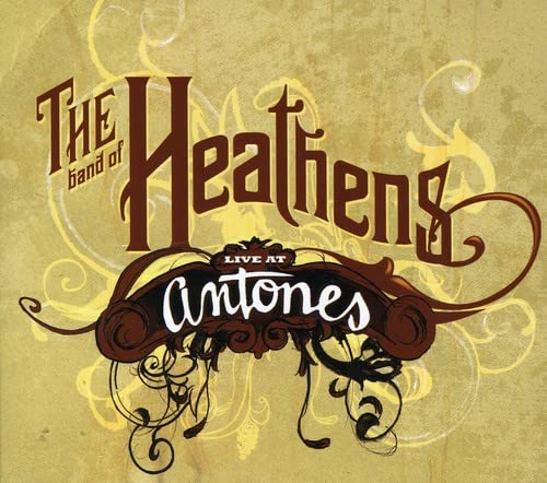 Live at Antones: The Band of Heathens, Ed Jurdi, Gordy Quist ...