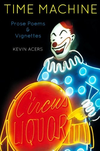 Time Machine: Prose Poems and Vignettes: Acers, Kevin: 9781482031812 ...