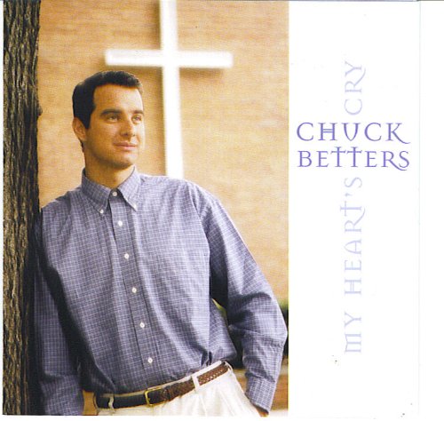 Chuck Betters, Chuck Betters - My Heart's Cry - Amazon.com Music
