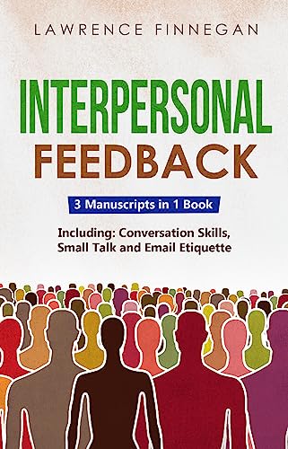 Interpersonal Feedback: 3-in-1 Guide to Master Constructive Feedback ...